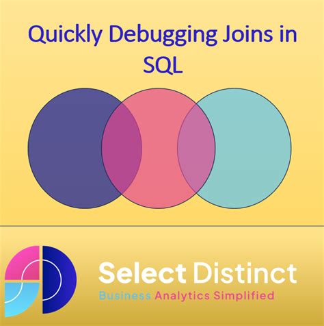 debugging joins in sql logical flows select distinct