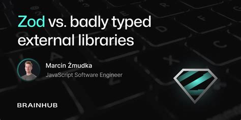 Taming Badly Typed External Libraries How Zod Boosts Type Safety Dev Community