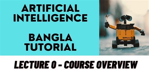 Artificial Intelligence Bangla Tutorial Lecture 0 Course Overview