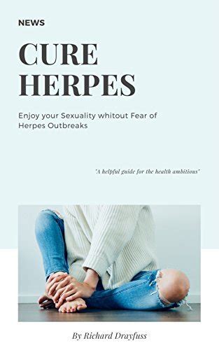Cure Herpes Enjoy Your Sexuality Without Fear Of Herpes Outbreaks By