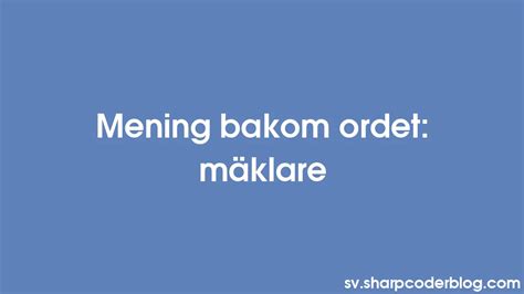 Mening Bakom Ordet Mäklare Sharp Coder Blog