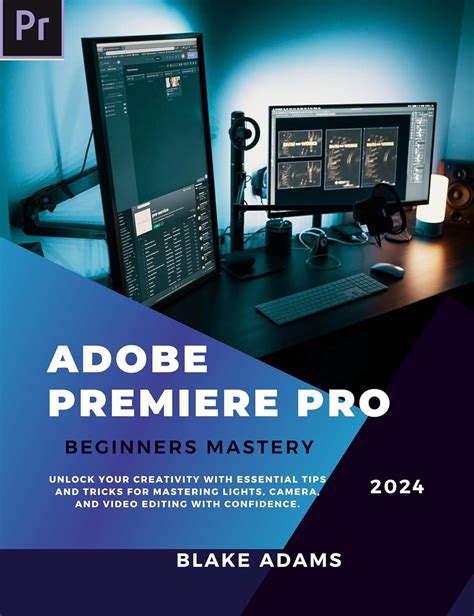 Adobe Premiere Pro Beginners Mastery Unlock Your Creativity With