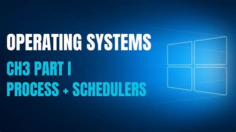 Operating Systems Ch 3 Part I Process Schedulers Youtube