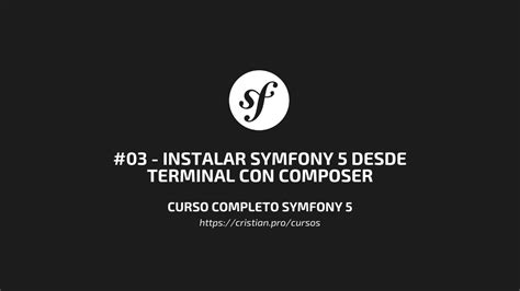 03 Instalar Symfony 5 Desde Terminal Con Composer Youtube