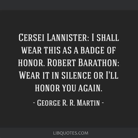 Cersei Lannister I Shall Wear This As A Badge Of Honor