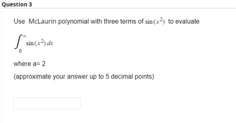 Solved Use Mclaurin Polynomial With Three Terms Of Sin X2