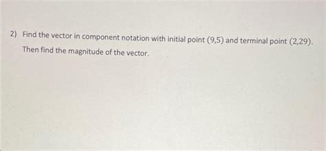 Solved 2 Find The Vector In Component Notation With Initial