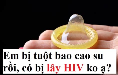 Tuột Bao Cao Su Nguy Cơ Lây Hiv Cao Không Bác Sĩ Thắng