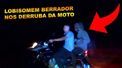 Lobisomem Berrador Nos Derruba Da Moto Mat4m0s Ele Youtube