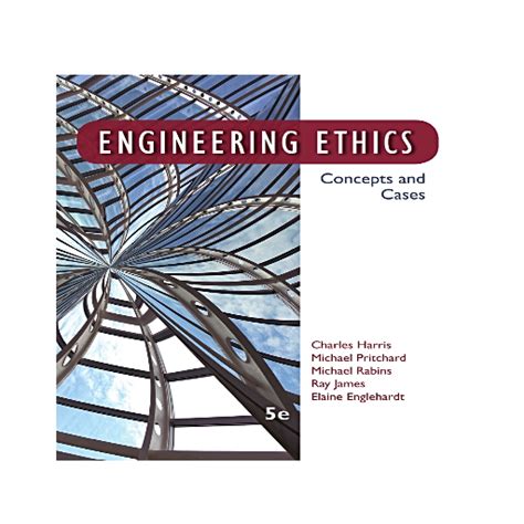Engineering Ethics Concepts And Cases 5th Edition Chopbox