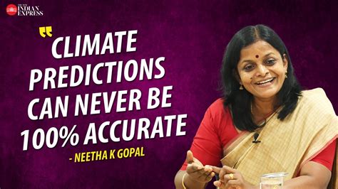 Our Weather Is Scientifically Highly Unpredictable Neetha K Gopal