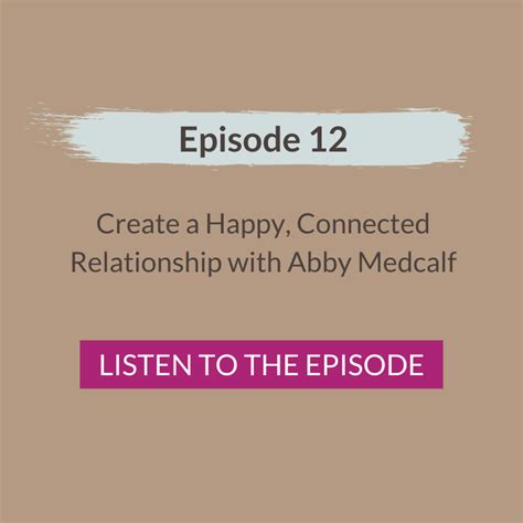 Create A Happy Connected Relationship With Abby Medcalf Cecily Armstrong
