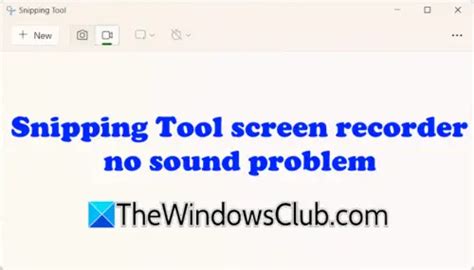 Snipping Tool Screen Recorder No Sound Problem In Windows 11