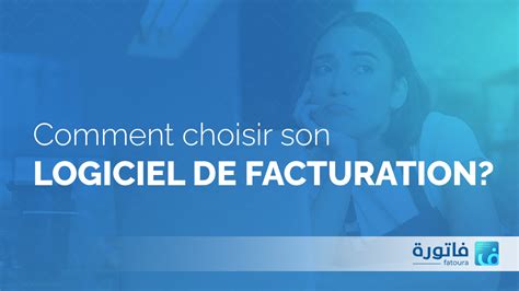 Comment Choisir Son Logiciel De Facturation Fatoura Blog