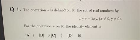 solved q 1 the operation ∗ is defined on r the set of real