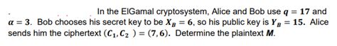 Solved In The Elgamal Cryptosystem Alice And Bob Use Q 17