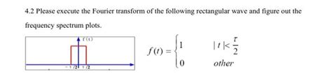 Solved 42 Please Execute The Fourier Transform Of The