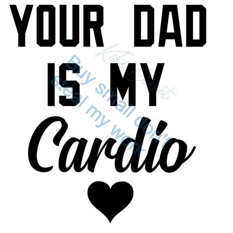 Your Dad Is My Cardio Svg Funny Svg Quotes Sayings Funny Mom Svg