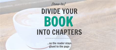 How To Divide Your Book Into Chapters So The Reader Stays Glued To The Page