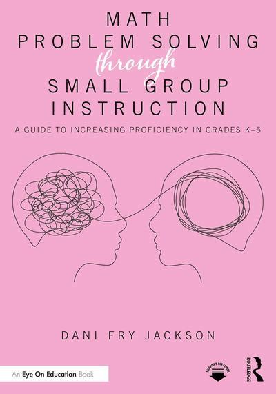 Math Problem Solving Through Small Group Instruction A Guide To