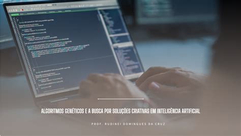 Algoritmos Genéticos E A Busca Por Soluções Criativas Em Inteligência Artificial