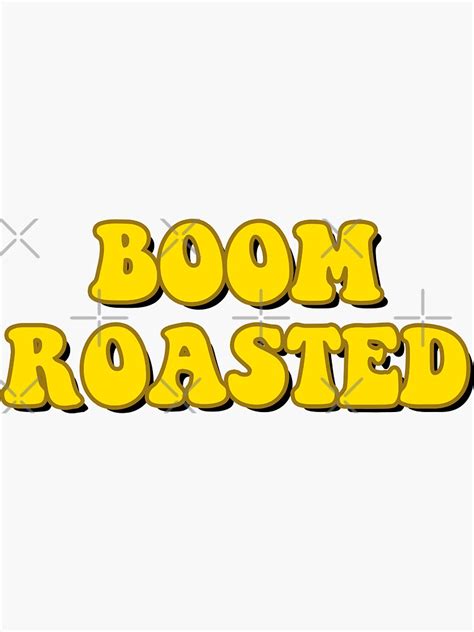 Boom Roasted Sticker For Sale By Saracreates Redbubble