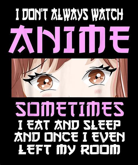 Funny Anime I Dont Always Watch Anime Otaku Teen Girls Drawing By Dnt