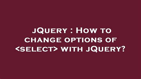 jQuery : How to change options of select with jQuery? - YouTube