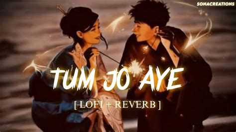 Tum Jo Aaye Zindagi Mein Full Song Slowed And Reverb Tulsi Kumar