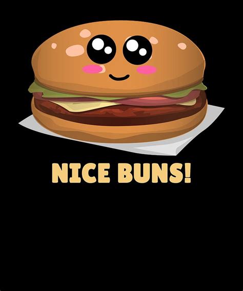 Nice Buns Funny Burger Pun Digital Art By Dogboo Fine Art America