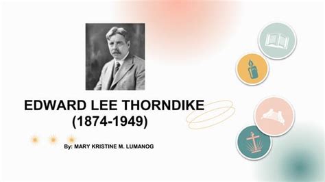 Edward Thorndike Theory Of Connectionisnm Lumanog Mary Kristine Mpptx