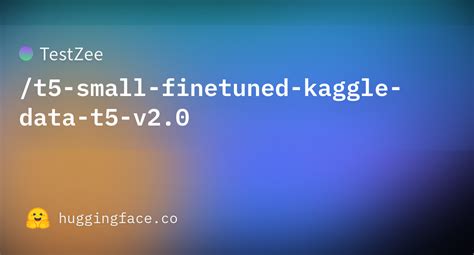 TestZee T5 Small Finetuned Kaggle Data T5 V2 0 At Main