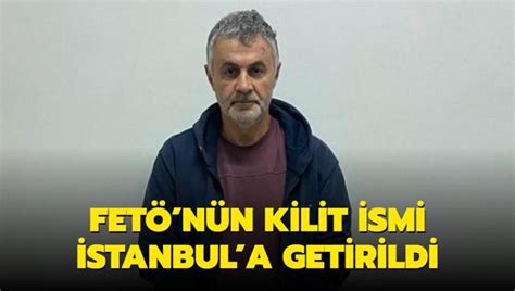FETÖ nün kilit ismi İstanbul a getirildi