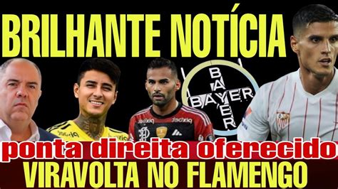 BRILHANTE NOTÍCIA VIRAVOLTA NO FLAMENGO PONTA DIREITA OFERECIDO YouTube