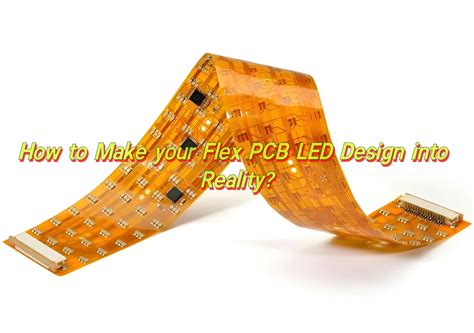 How To Make Your Flex Pcb Led Design Into Reality Pcb And Mcpcb Best Technology
