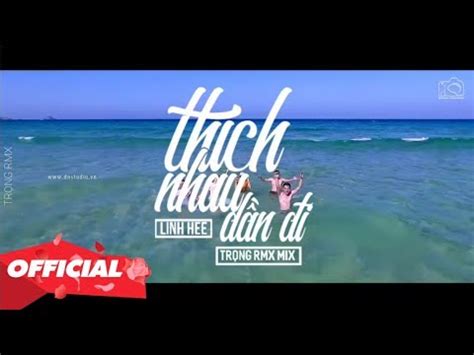 THÍCH NHAU DẦN ĐI LINH HEE X TRỌNG RMX OFFICIAL LYRIC VIDEO YouTube