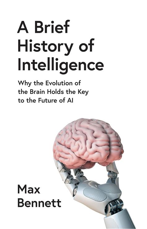 A Brief History Of Intelligence Max Bennett