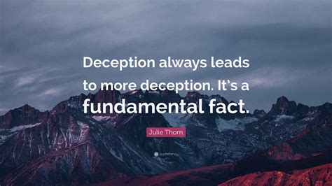 Julie Thorn Quote “deception Always Leads To More Deception Its A