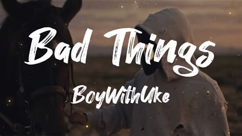 Boywithuke Bad Things Lyrics Youtube