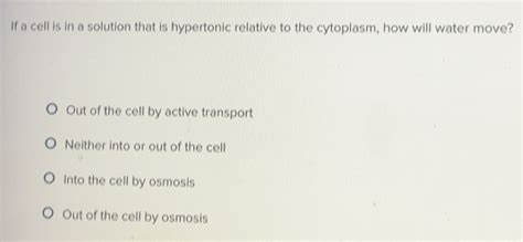 Solved If A Cell Is In A Solution That Is Hypertonic Relative To The