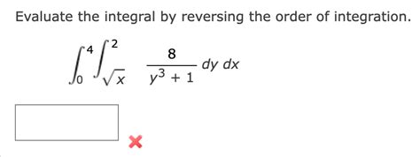 Solved Evaluate The Integral By Reversing The Order Of