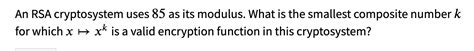 Solved An Rsa Cryptosystem Uses 85 As Its Modulus What Is