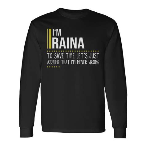 Raina Name Im Raina Im Never Wrong Long Sleeve T Shirt Seseable