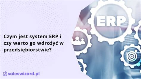 Czym jest system ERP i czy warto go wdrożyć w przedsiębiorstwie SalesWizard oprogramowanie
