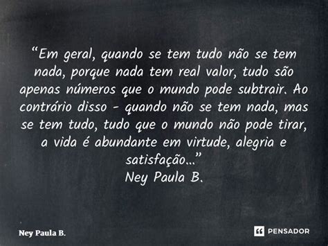Em geral quando se tem tudo não Ney Paula B Pensador