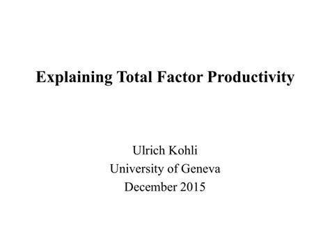 [ppt] Explaining Total Factor Productivity Ulrich Kohli University Of Powerpoint Presentation
