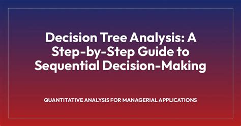 Decision Tree Analysis A Step By Step Guide To Sequential Decision