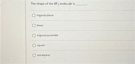 Solved The shape of the BF3 ﻿molecule istrigonal | Chegg.com