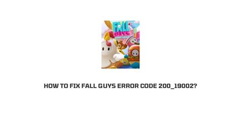 How To Fix Fall Guys Error Code 200 19002