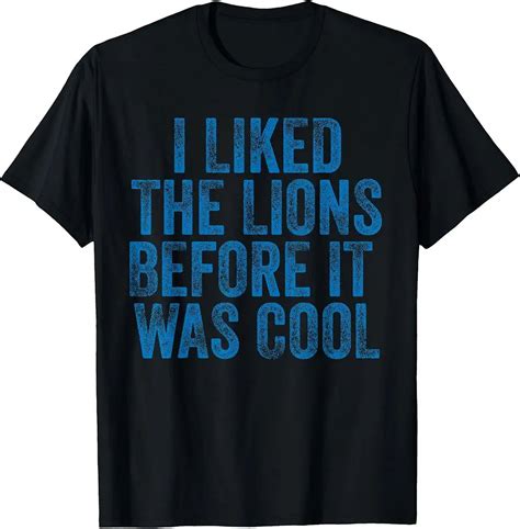 I Liked The Lions Before It Was Cool T Shirt